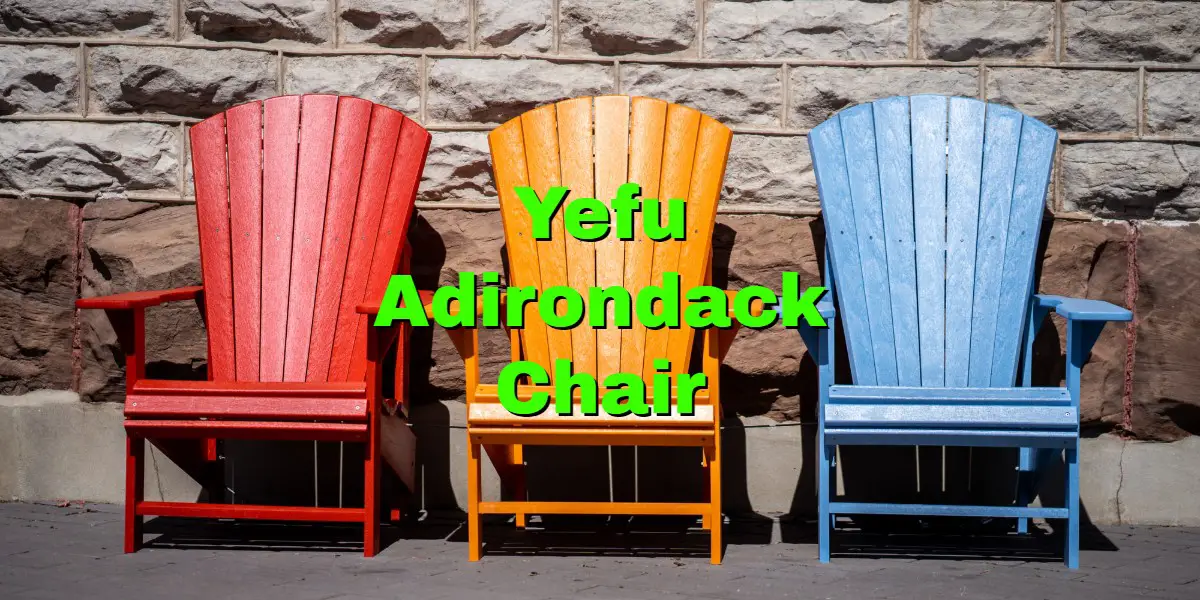7 Things You Should Know About Yefu Adirondack Chair